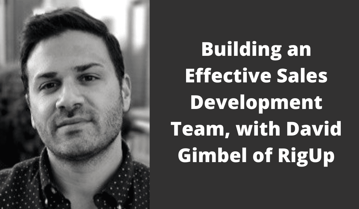 Building an Effective Sales Development Team, with David Gimbel of ...